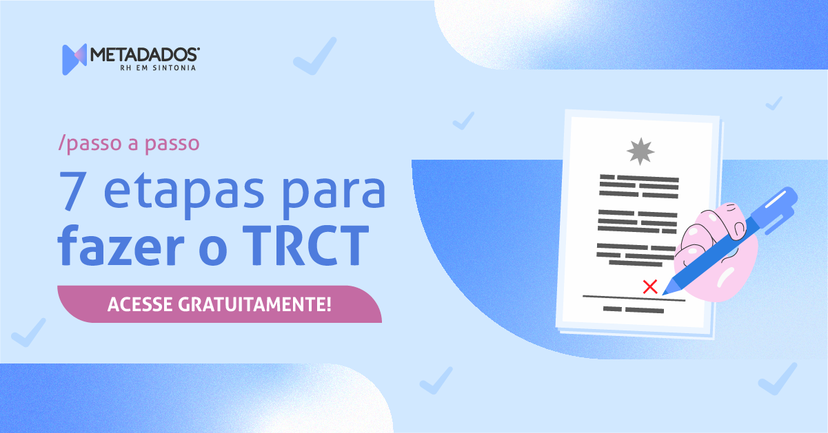 [PASSO A PASSO] 7 etapas para fazer o TRCT